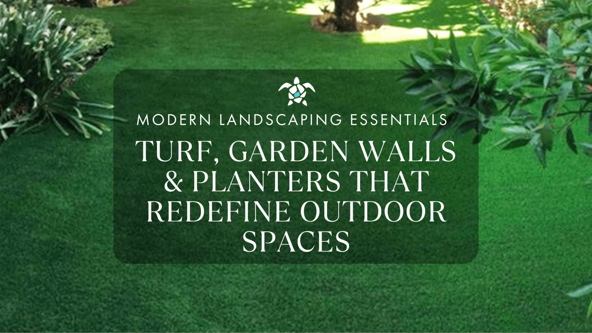 Modern Landscaping Essentials - Turf, Garden Walls, and Planters That
