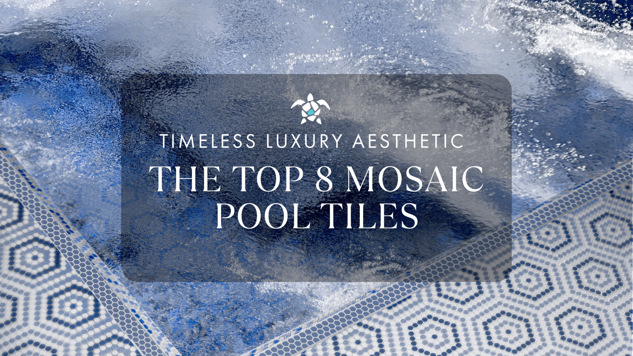 The Top 8 Mosaic Pool Tiles for a Timeless Luxury Aesthetic